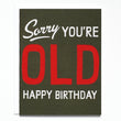 "Sorry You're Old" Birthday Card | Humorous Card